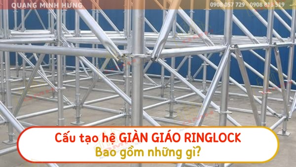 CẤU TẠO HỆ GIÀN GIÁO RINGLOCK GỒM NHỮNG GÌ? - Quang Minh Hưng Co.,Ltd