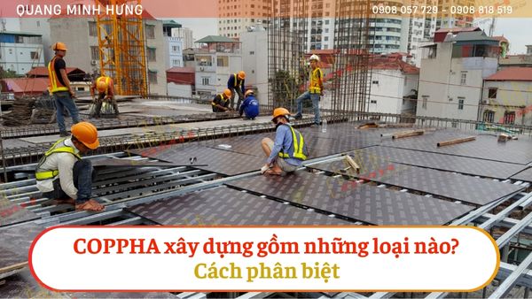 COPPHA XÂY DỰNG GỒM NHỮNG LOẠI NÀO? - CÁCH PHÂN BIỆT - Quang Minh Hưng ...